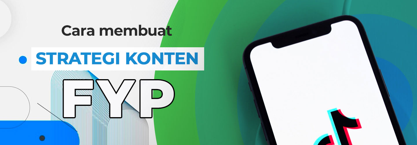 Cara Membuat Strategi Konten FYP yang Sukses untuk Brand